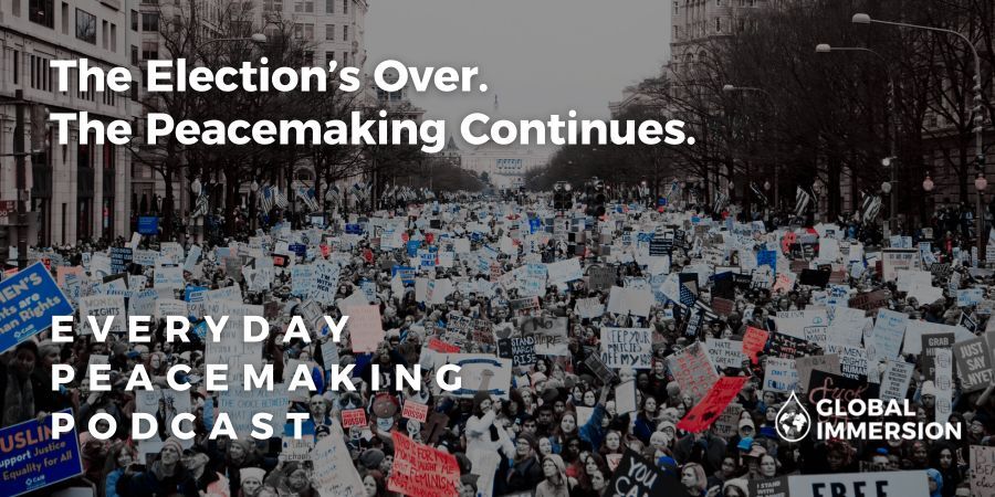 The Election’s Over. The Peacemaking Continues. – Global Immersion